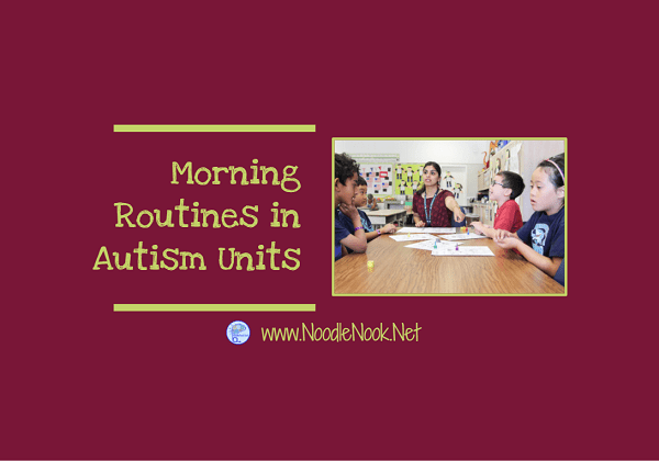 Morning Routines in Autism Classrooms - NoodleNook.Net