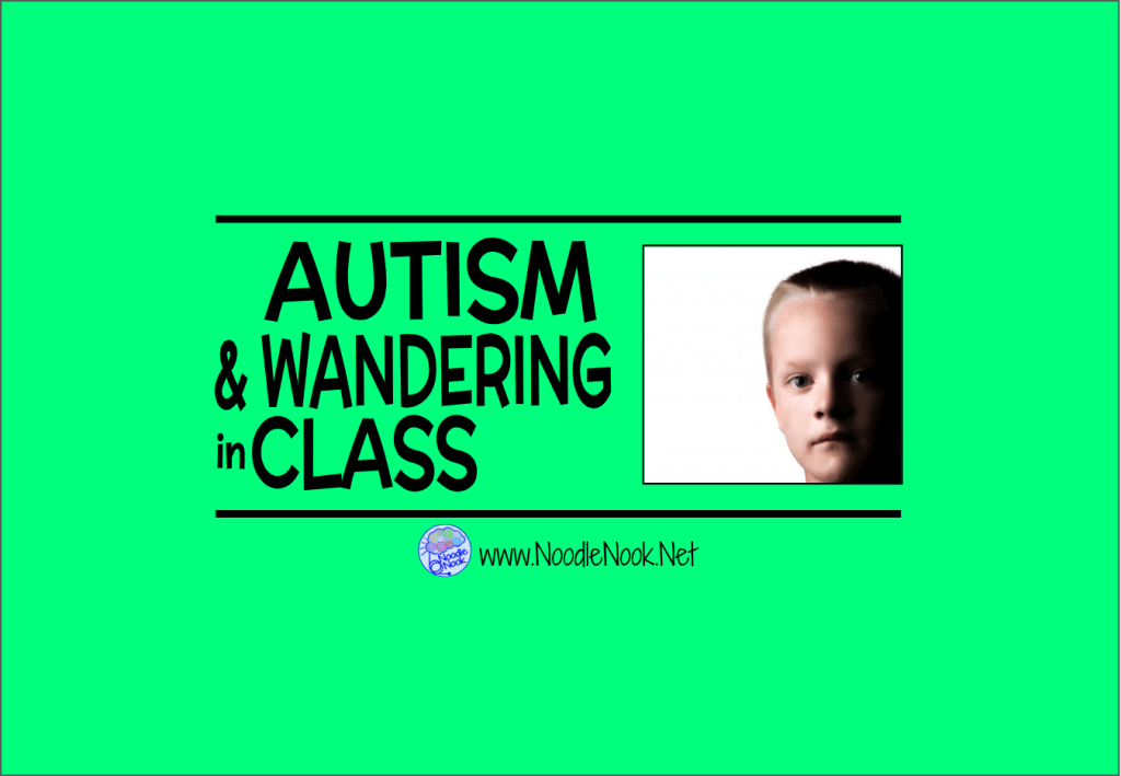 Autism and Wandering in the Classroom – What you can do - NoodleNook.Net
