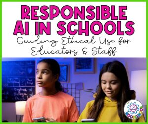 Responsible AI in Schools: Guiding Ethical Use
